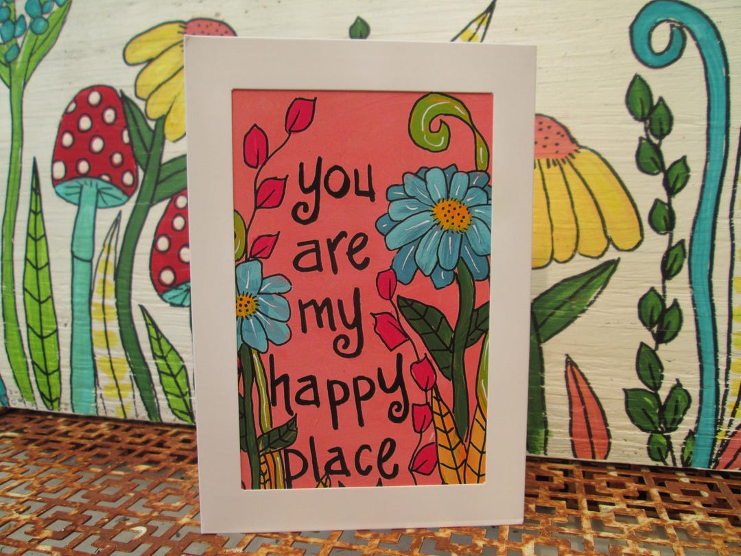 You Are My Happy Place Print and Greeting Card 4 X 6 Matte Art Print ...