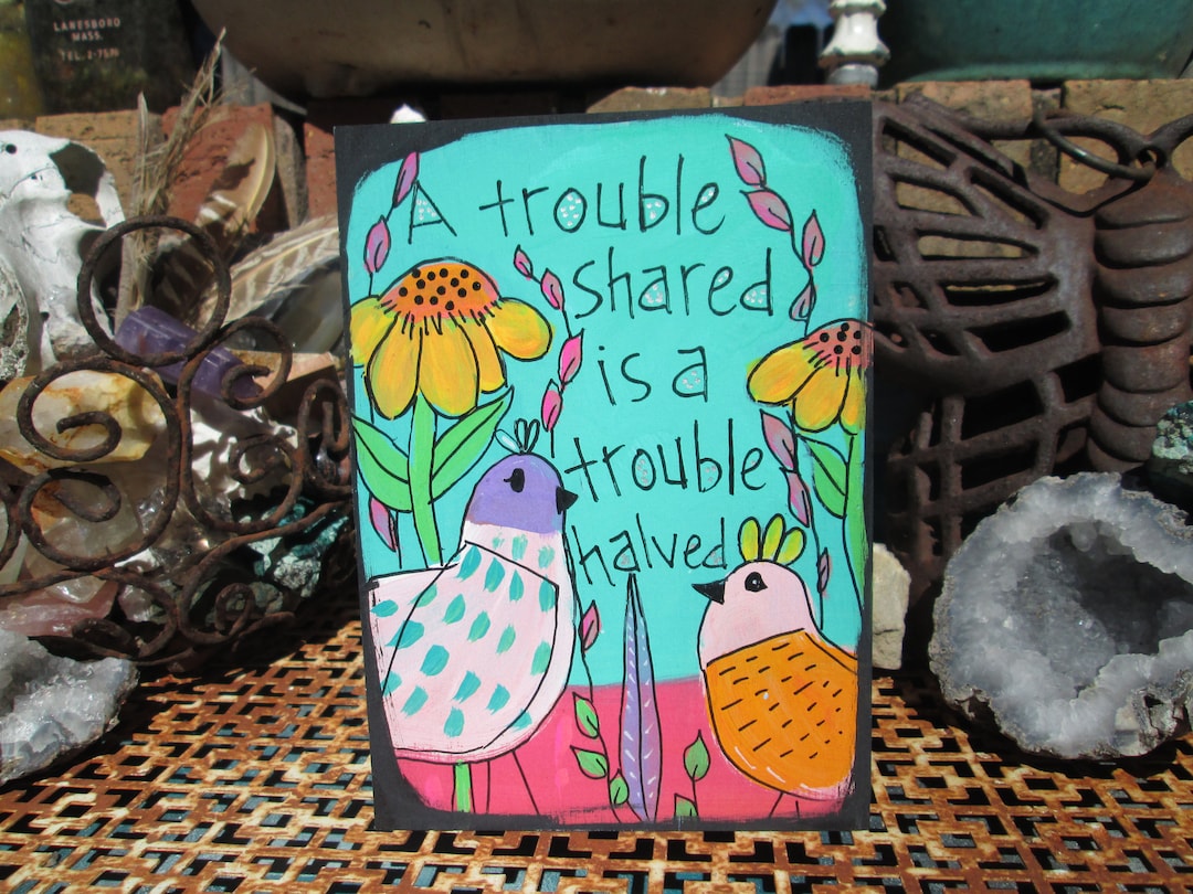 A Trouble Shared is a Trouble Halved Old-fashioned Saying Painting on 7 ...