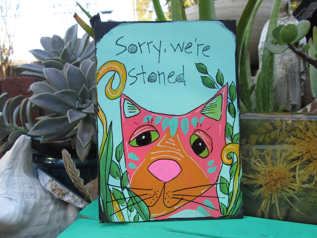 Sorry We're Stoned Cute Cat and Funny Quote Painting on 7 X 5 Wood ...
