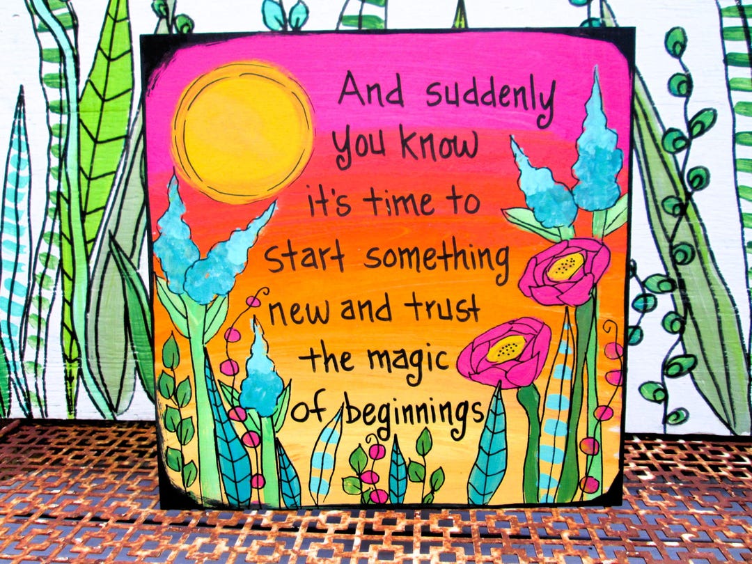 And Suddenly You Know, It's Time to Start Something New and Trust the ...