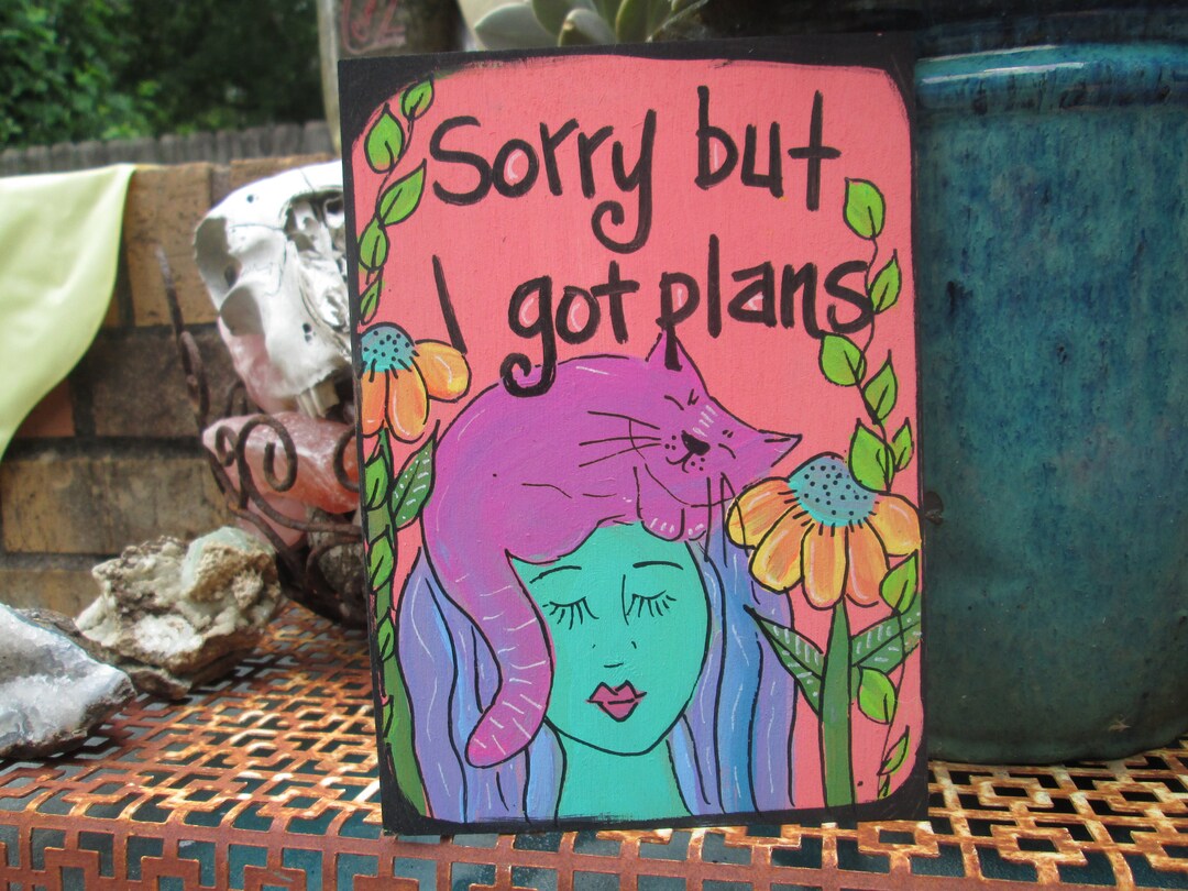 Sorry but I Got Plans Cute Cat and Quote Painting on 7 X 5 Wood Panel ...