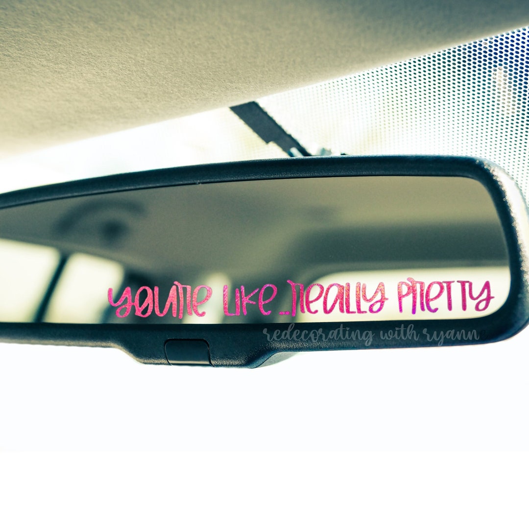 You're Like Really Pretty Mini Rear View Mirror Decal Cute Mirror Decal ...