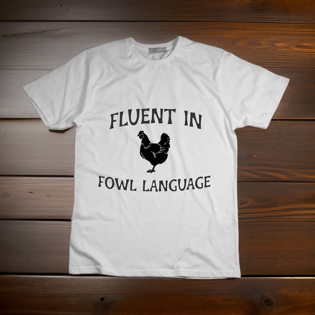 Fluent in Fowl Language, T-shirt and Sweater Options, Multiple Colors ...