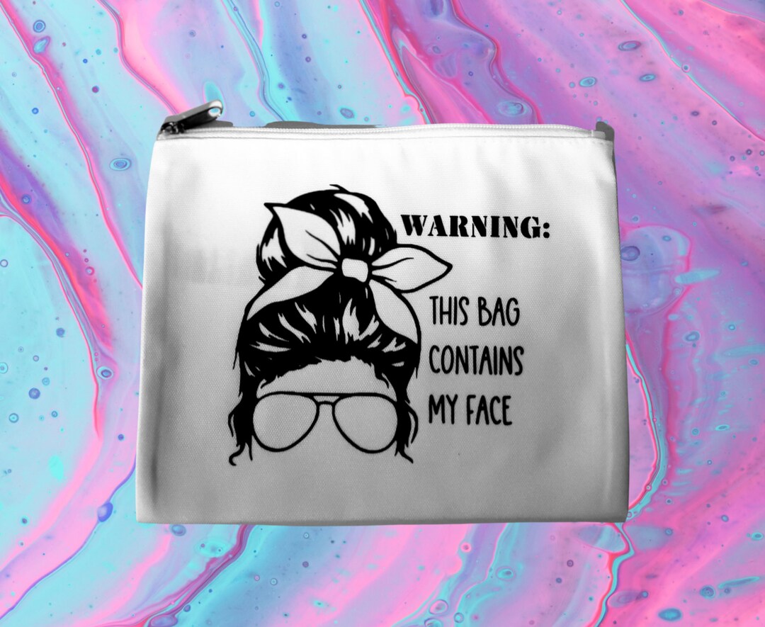 Makeup Bag "warning This Bag Contains My Face" - Etsy