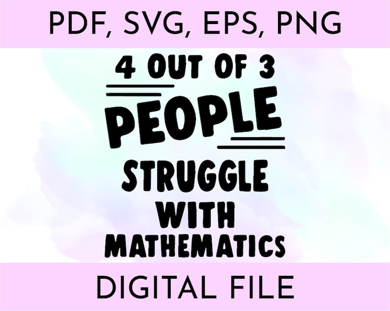 Funny Math SVG - 4 Out of 3 People Struggle With Mathematics - Digital ...