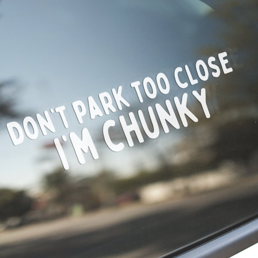 Don't Park Too Close, I'm Chunky Car Decal for Window Funny - Etsy