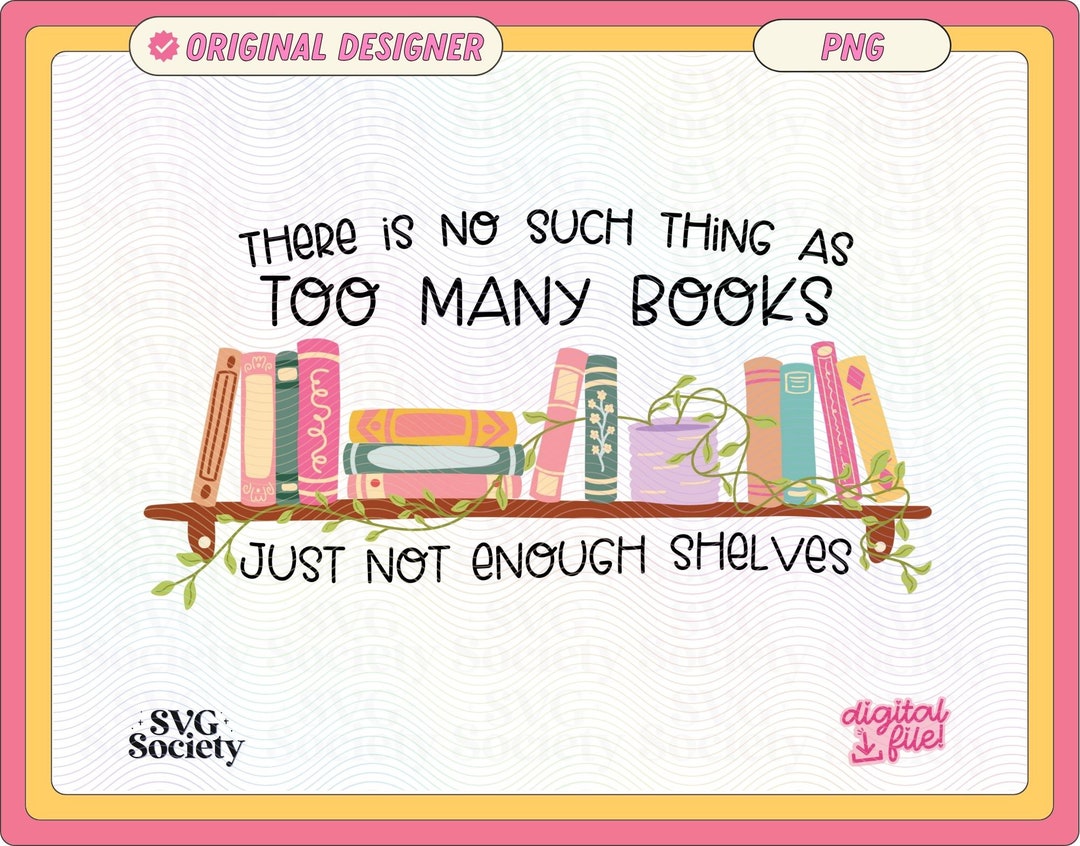 Too Many Books PNG File: Artsy Bookish Design (commercial Use) - Etsy