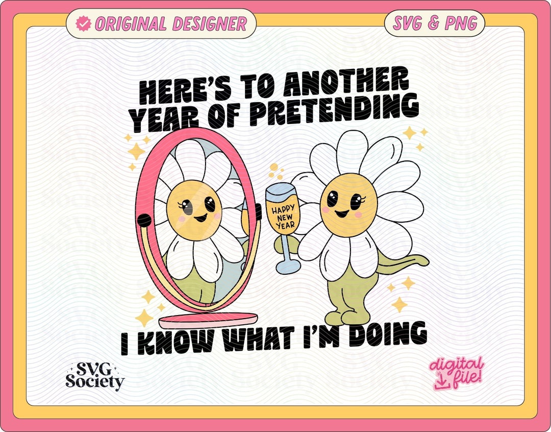 Here's to Another Year of Pretending I Know What I'm Doing SVG PNG File ...