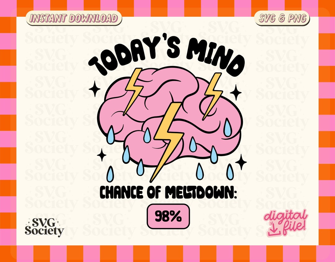 Today's Mind Chance of Meltdown, Cute and Creative Mental Health SVG PNG Design for T-shirts ...