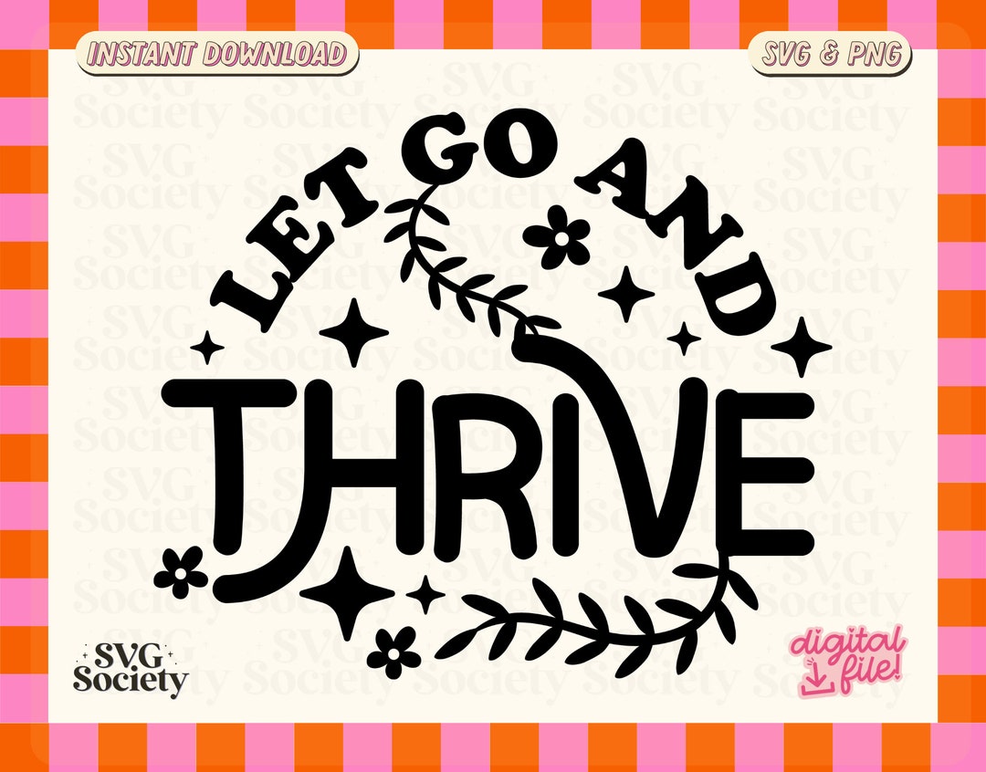 Let Go and Thrive SVG PNG Mental Health Svg Trendy and Cute - Etsy