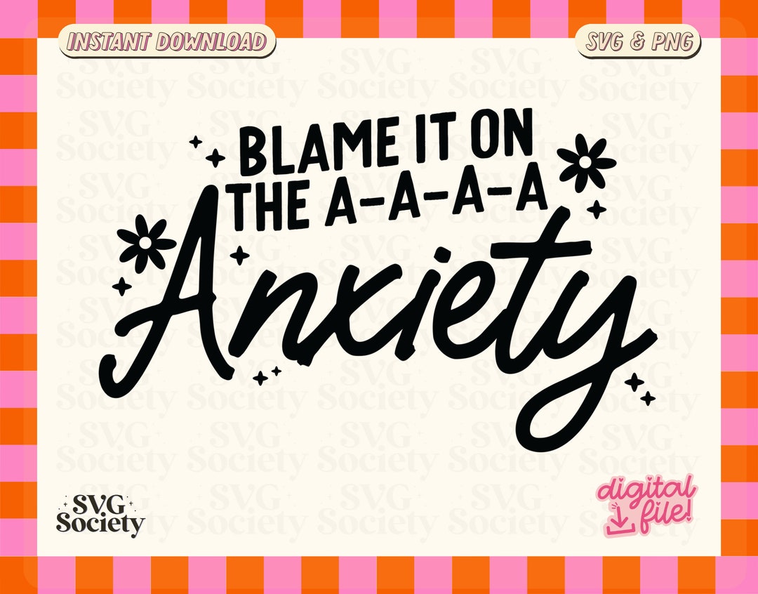 Blame It on the Anxiety Svg, Anxious Svg, Mental Health Svg, Anxiety ...