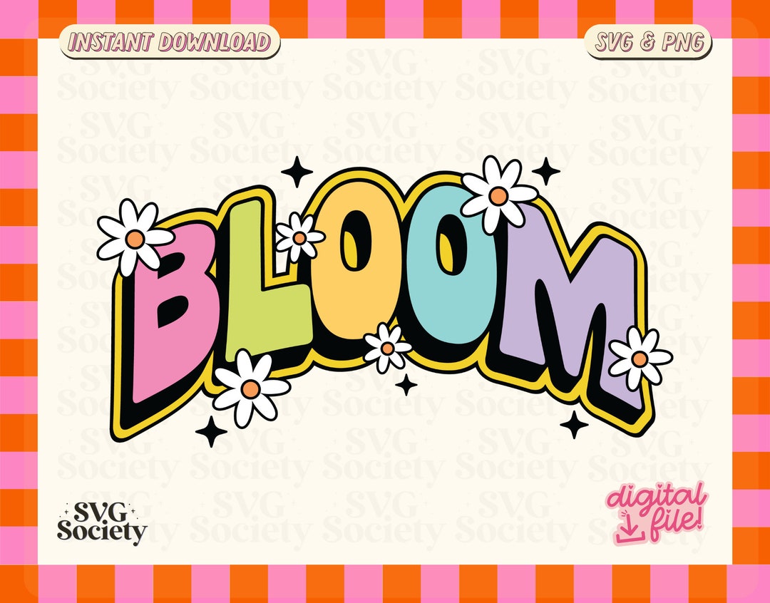 Bloom SVG PNG File, Cute and Groovy Spring Design for Shirt, Sticker ...