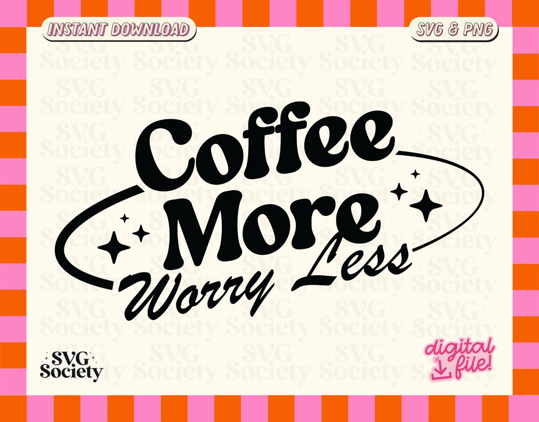 Coffee More Worry Less SVG PNG File, Cute Trendy Y2k Aesthetic Coffee ...