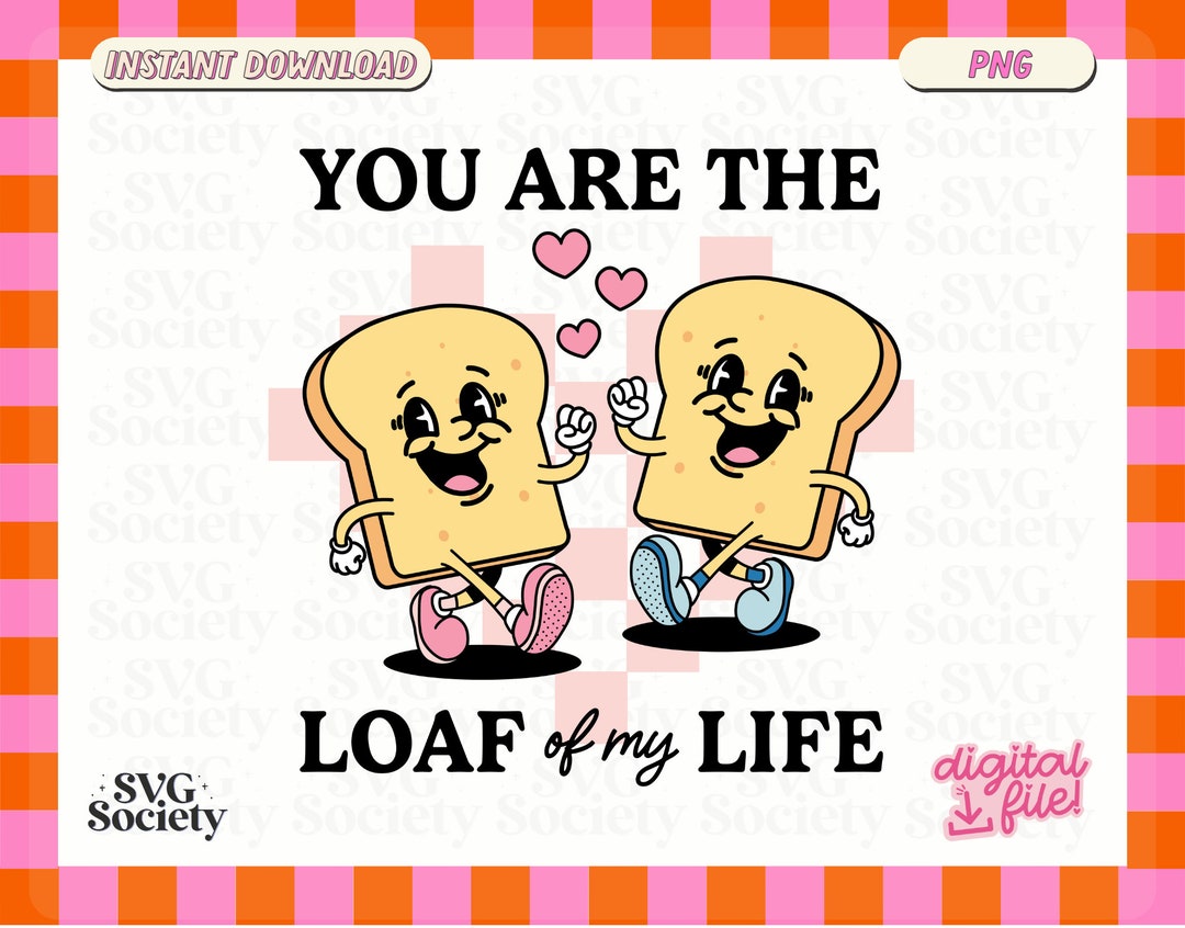 You Are the Loaf of My Life Png, Groovy Valentines PNG, Retro Valentine ...