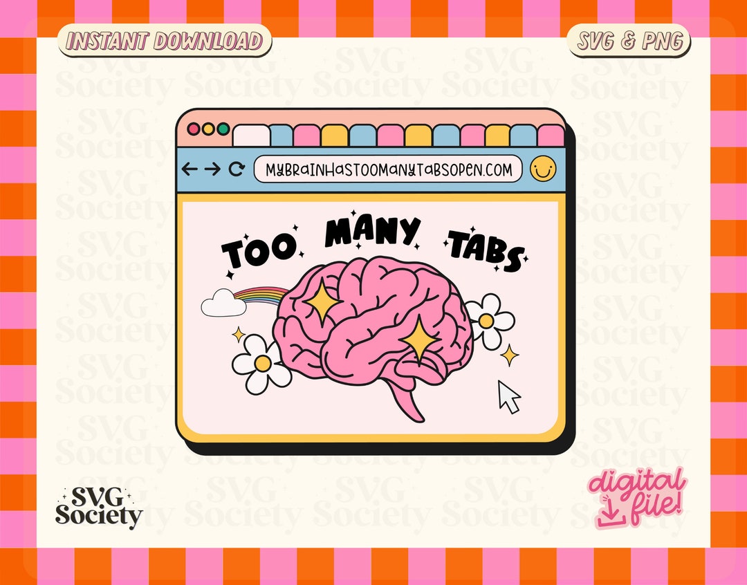 Too Many Tabs SVG, PNG, ADHD Svg Png, Neurodiversity Svg, Mental Health ...