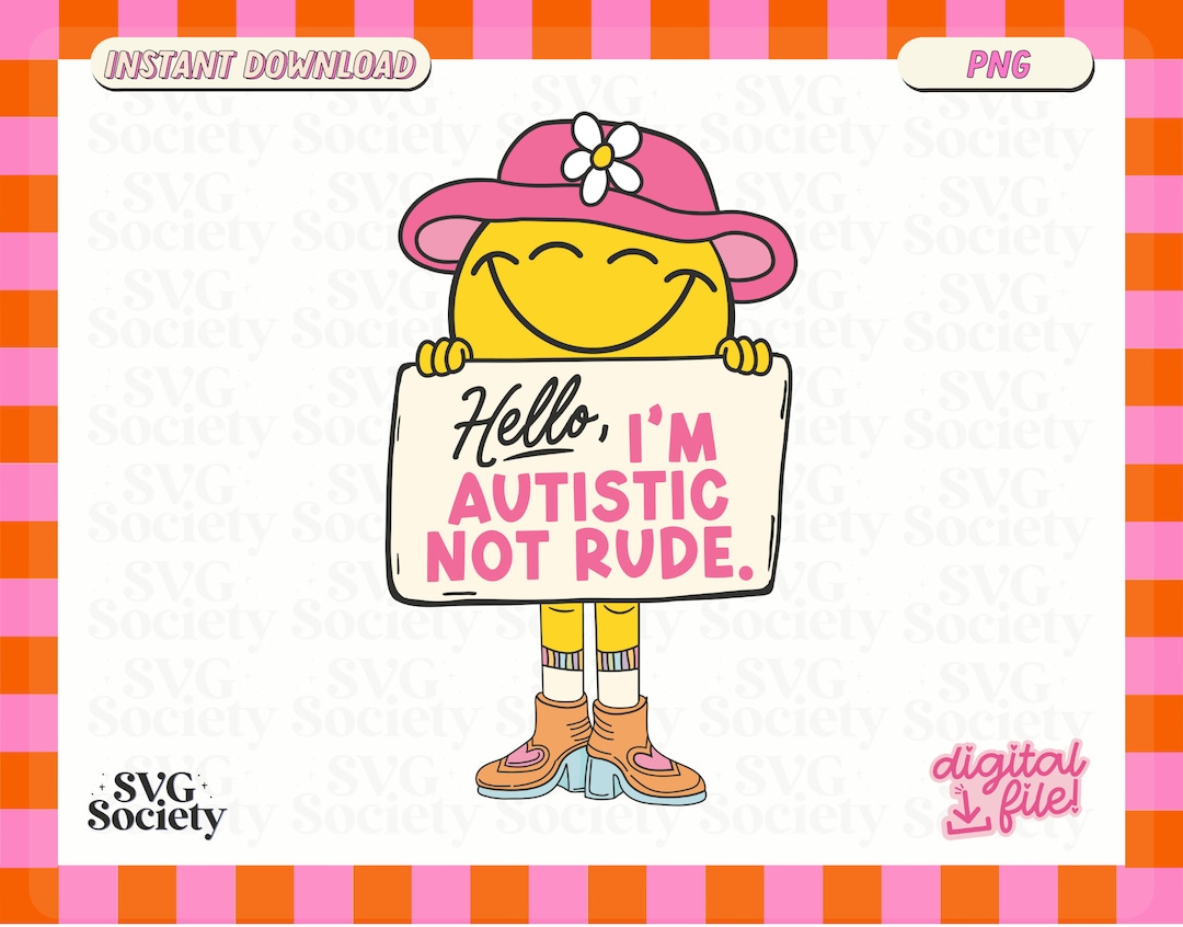 Hello I'm Autistic Not Rude, Cute Smiling Character PNG Clipart Design ...