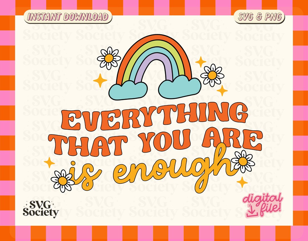 Everything That You Are is Enough SVG PNG File, Mental Health, Self ...