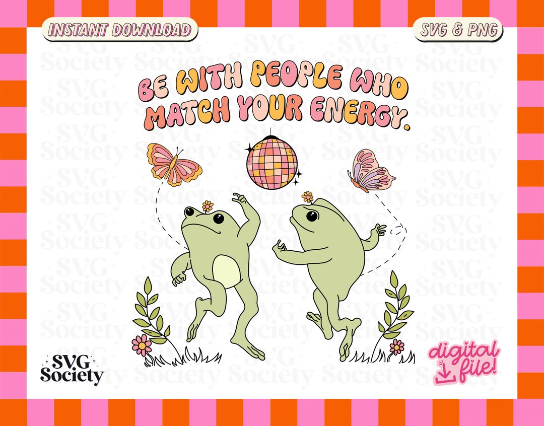 Be With People Who Match Your Energy SVG PNG, Cute Trendy Frog Design ...