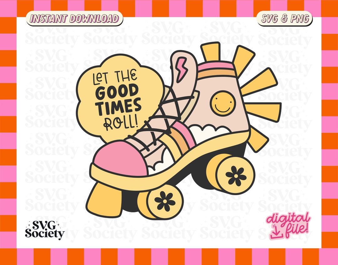 Let the Good Times Roll SVG, Roller Skates Svg, Affirmations Svg ...