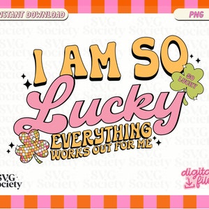 I Am so Lucky PNG, Trendy Lucky Girl Design PNG File for T-shirts, Mugs ...