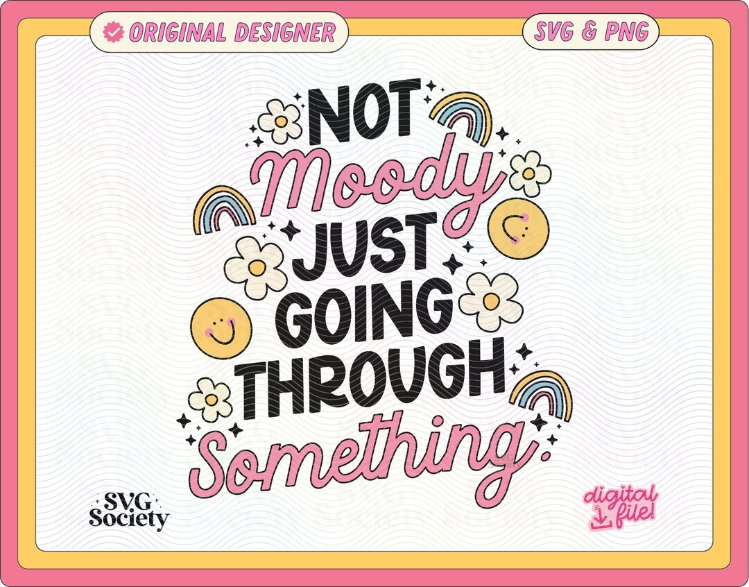 Not Moody Just Going Through Something SVG PNG File, Cute Trendy Mental ...