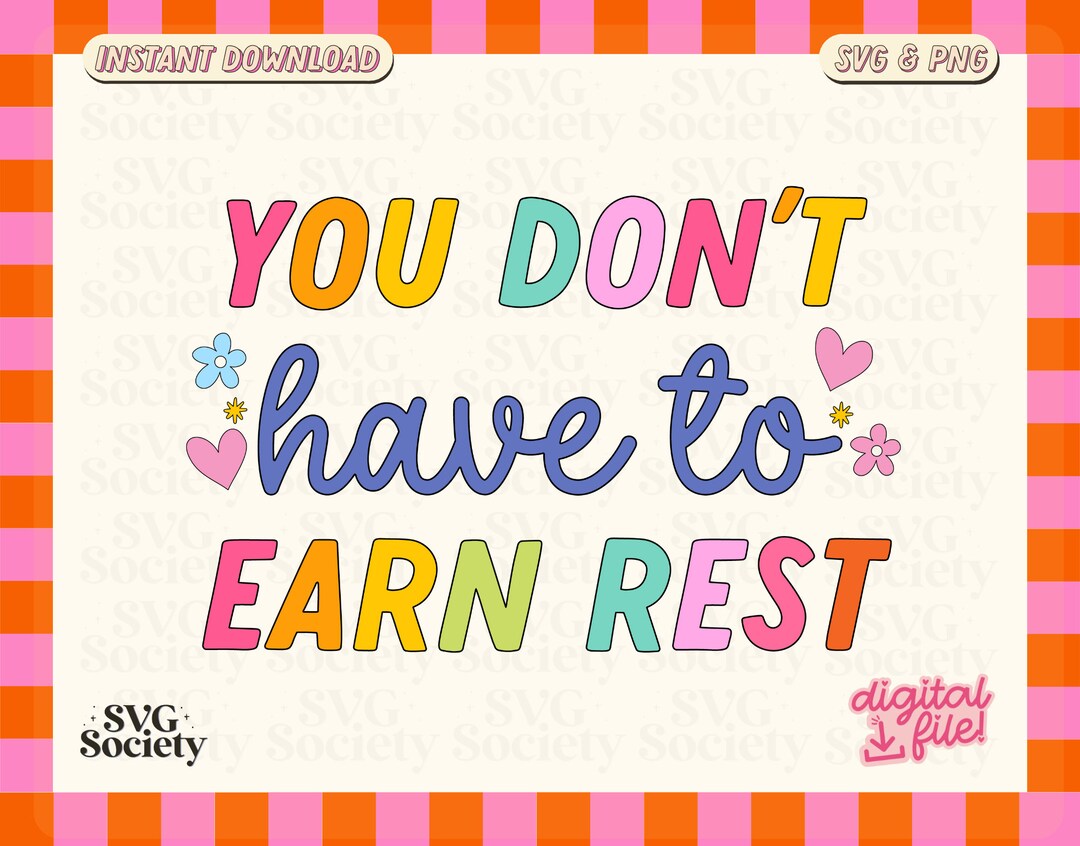 You Don't Have to Earn Rest SVG Tired Svg Mental Health - Etsy