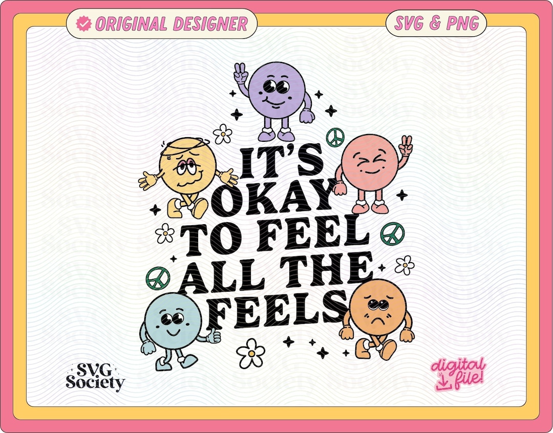 It's Okay to Feel All the Feels SVG PNG File: Mental Health Design - Etsy