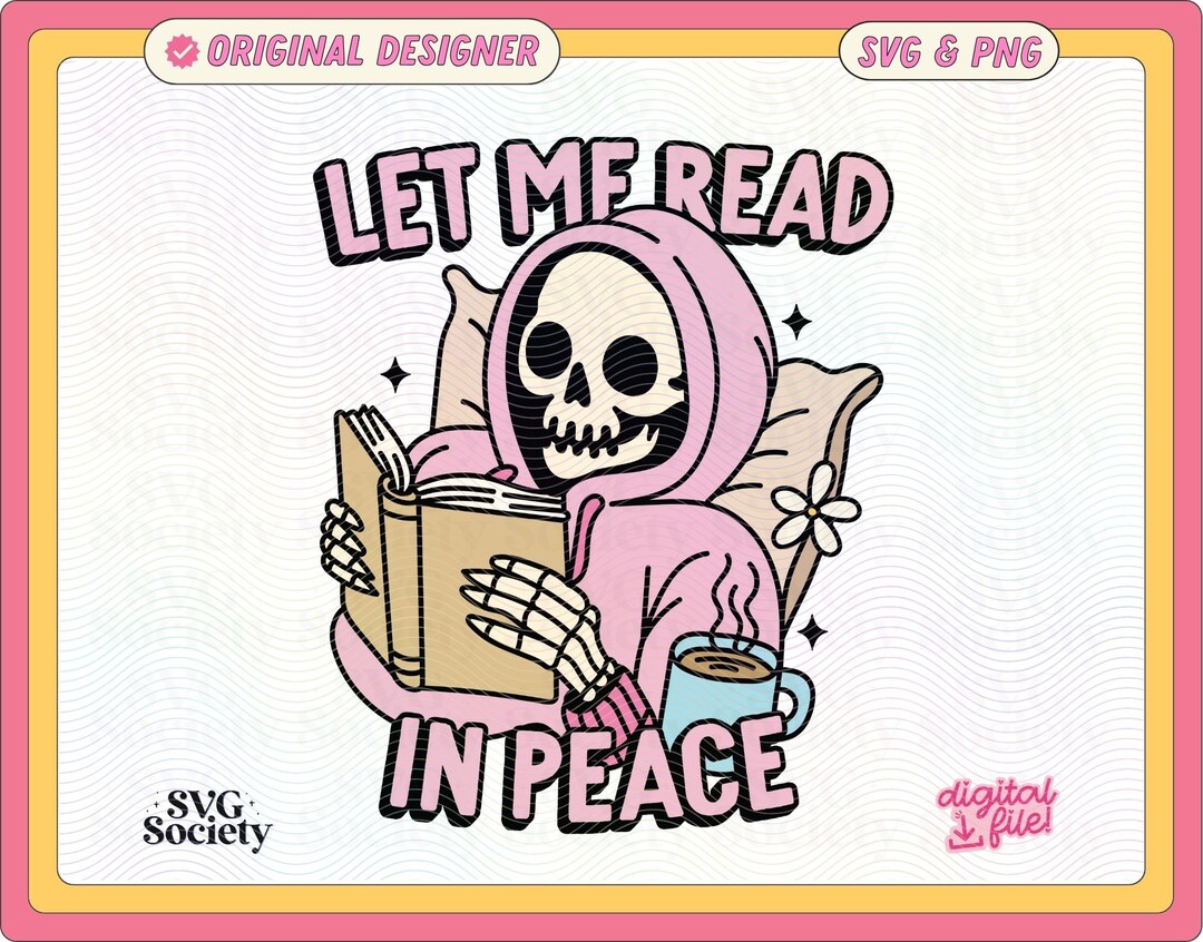Let Me Read in Peace Bookish Skeleton SVG PNG File Cute Trendy Artsy ... Let Me Read in Peace Bookish Skeleton SVG PNG File Cute Trendy Artsy ...