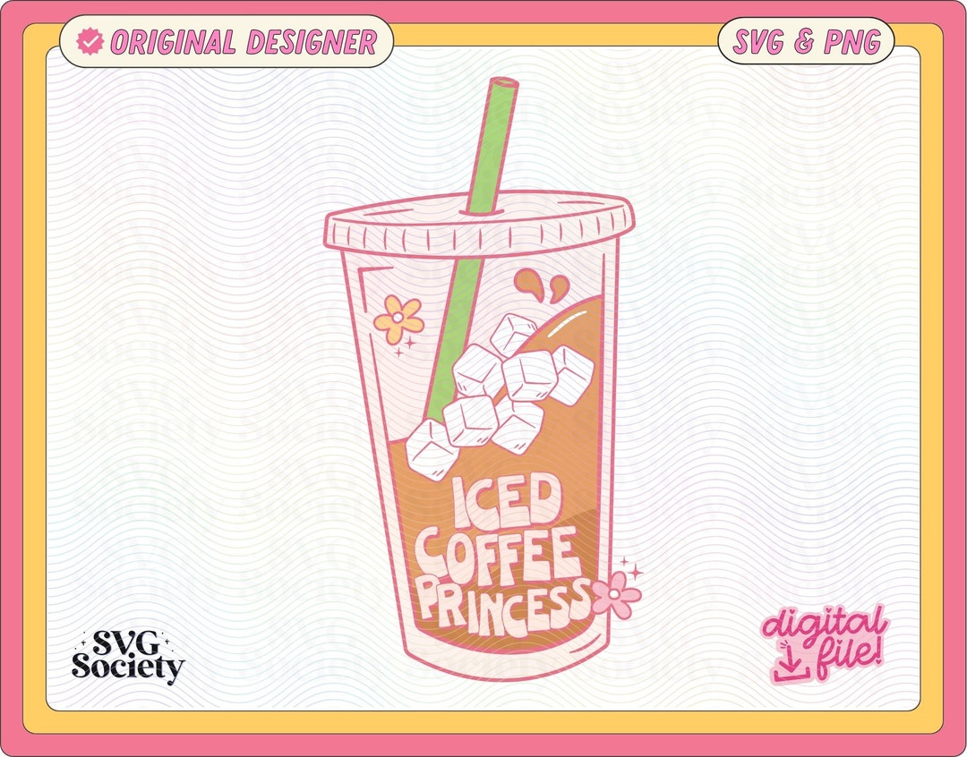 Iced Coffee Princess SVG PNG, Cute Creative Iced Coffee Design Perfect ...