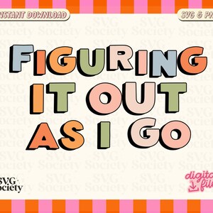 Figuring It Out as I Go SVG PNG, Mental Health Svg, Motivational ...