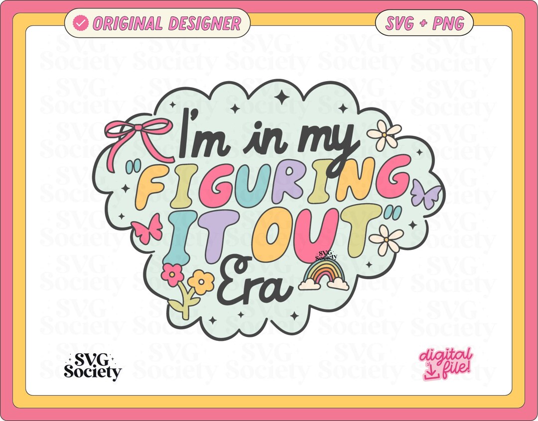 I'm in My Figuring It Out Era, Cute SVG PNG Funny Mental Health File ...