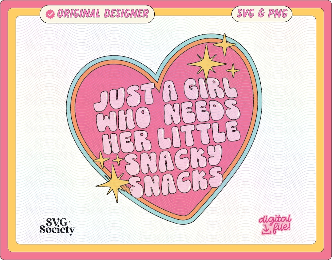 Just A Girl Who Needs Her Little Snacky Snacks SVG and PNG File, Cute ...