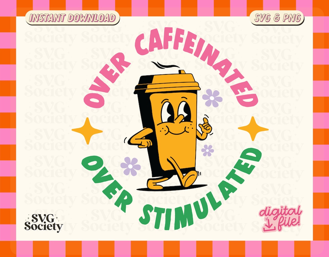 Over Caffeinated Over Stimulated SVG PNG, Funny Coffee and Mental ...