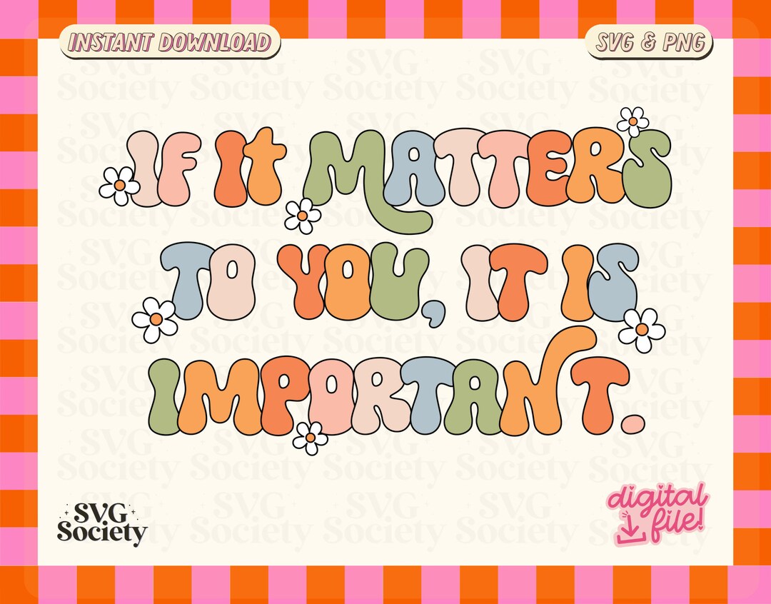 If It Matters to You, It is Important SVG PNG • Mental Health Svg, Self ...