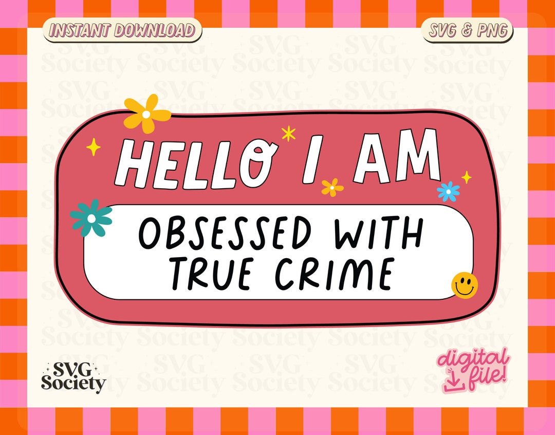 Hello I Am Obsessed With True Crime SVG PNG, True Crime Svg, Fun and ...