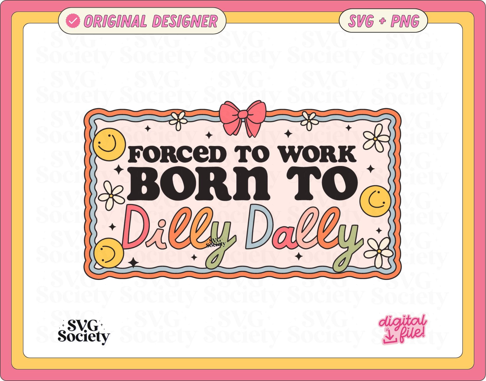 Born to Dilly Dally SVG and PNG Design File: Funny Main Character ...