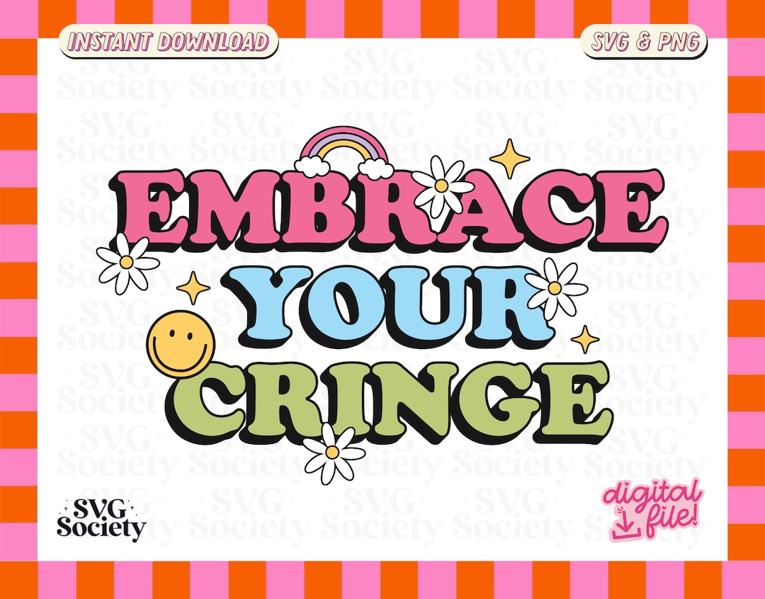 Embrace Your Cringe SVG PNG Cute Fun Lettering Design for T-shirts ...