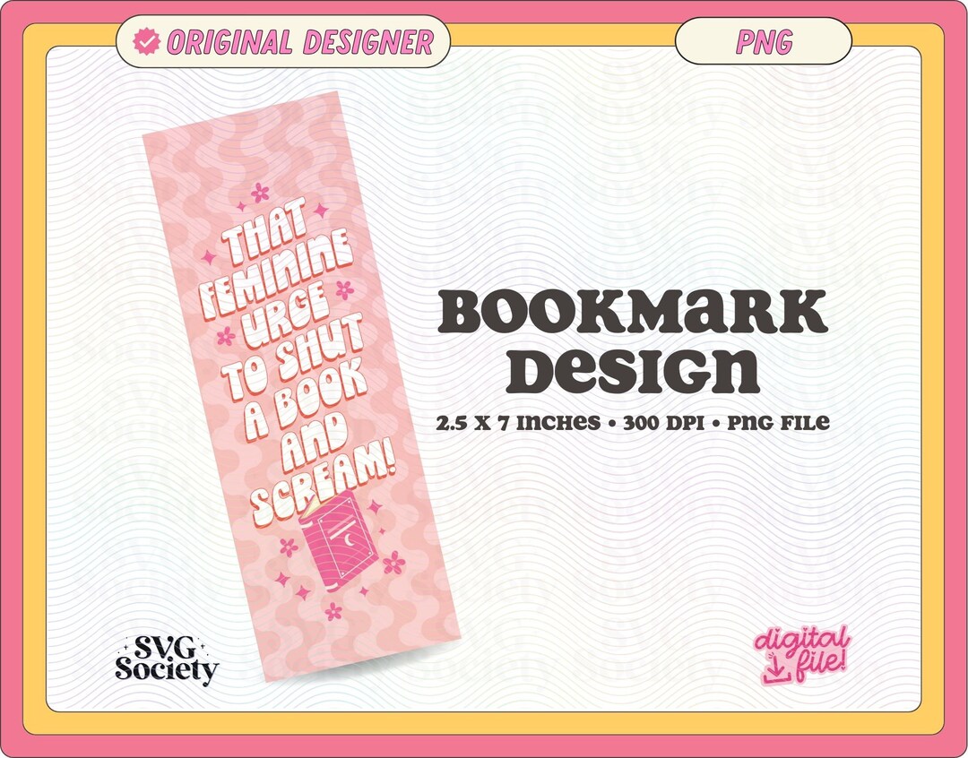 That Feminine Urge to Shut A Book and Scream Bookmark Design, PNG File ...