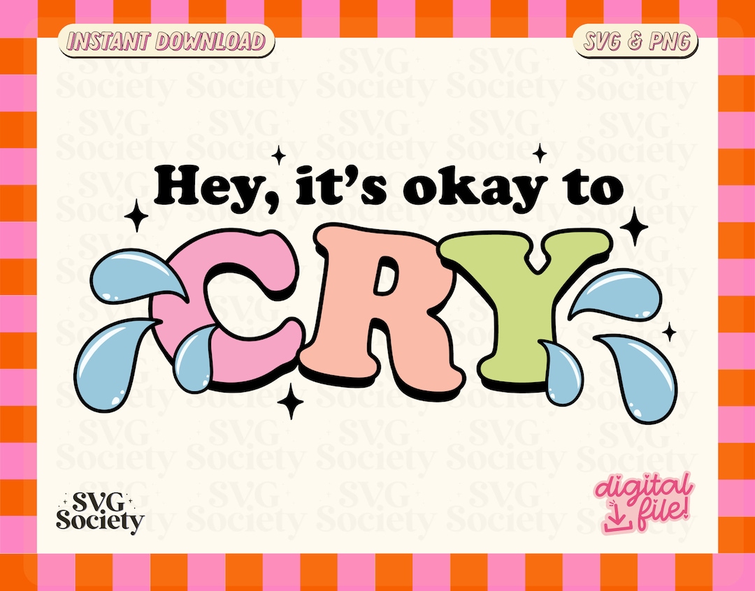 Hey It's Okay to Cry SVG PNG File, Cute Mental Health Design for Shirt ...