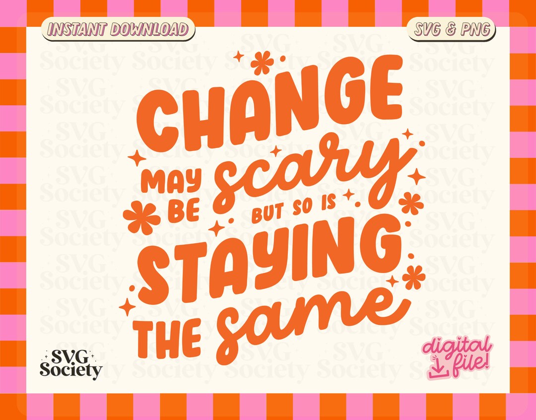 Change is Scary SVG PNG, Inspirational Quote, Trendy Cute Design for ...