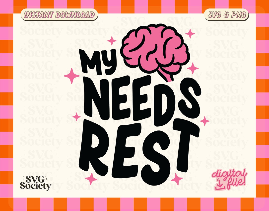 My Brain Needs Rest SVG PNG: Mental Health, Self Care Design (digital ...