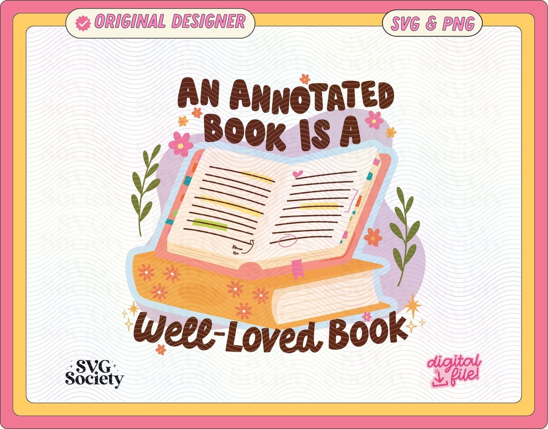 An Annotated Book is A Well Loved Book SVG PNG File, Cute Artsy Bookish ...