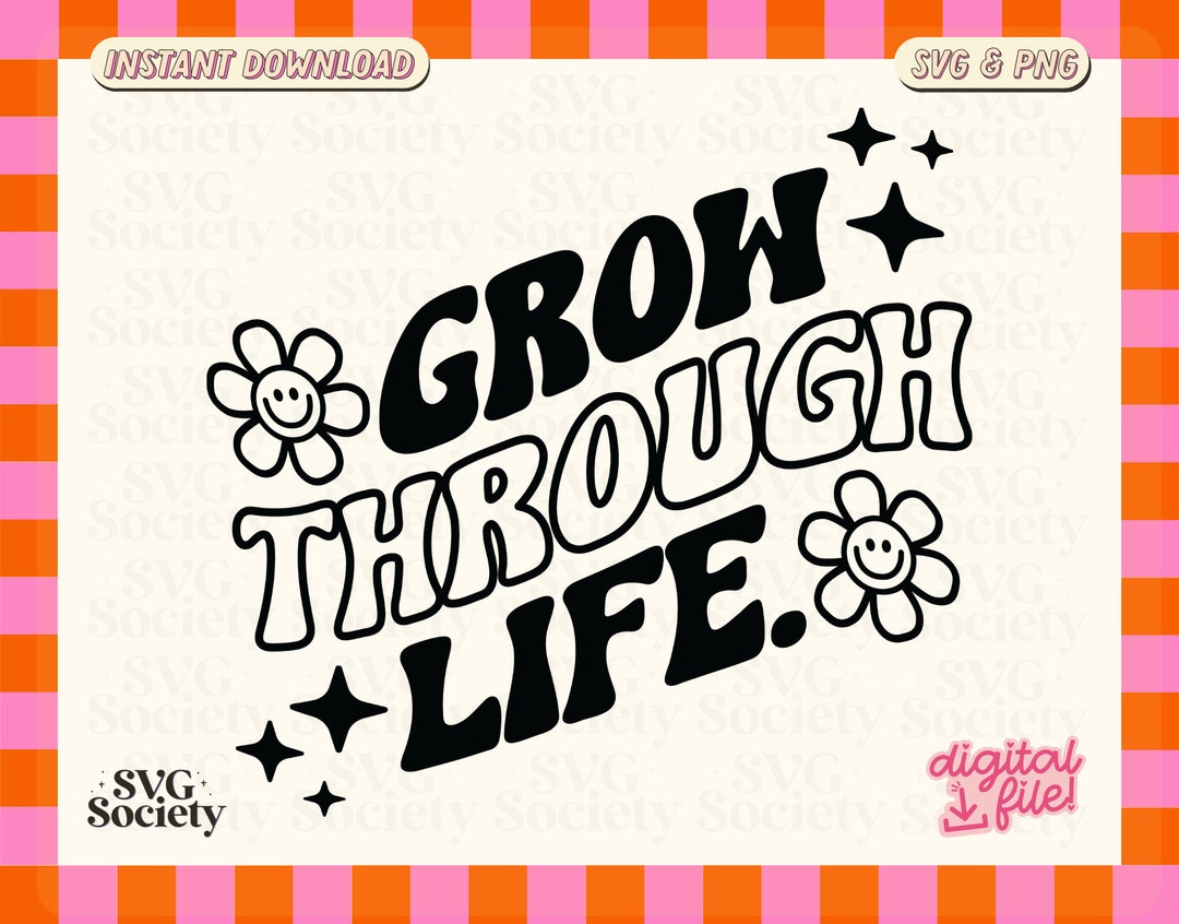 Grow Through Life SVG PNG, Inspirational Quote Svg, Trendy, Groovy and ...