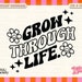 Grow Through Life SVG PNG, Inspirational Quote Svg, Trendy, Groovy and ...