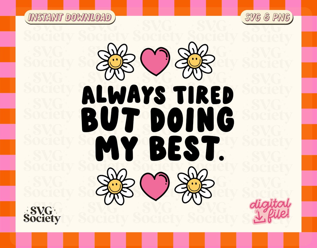Always Tired SVG, Doing My Best Svg, Mental Health Awareness, Be Kind ...