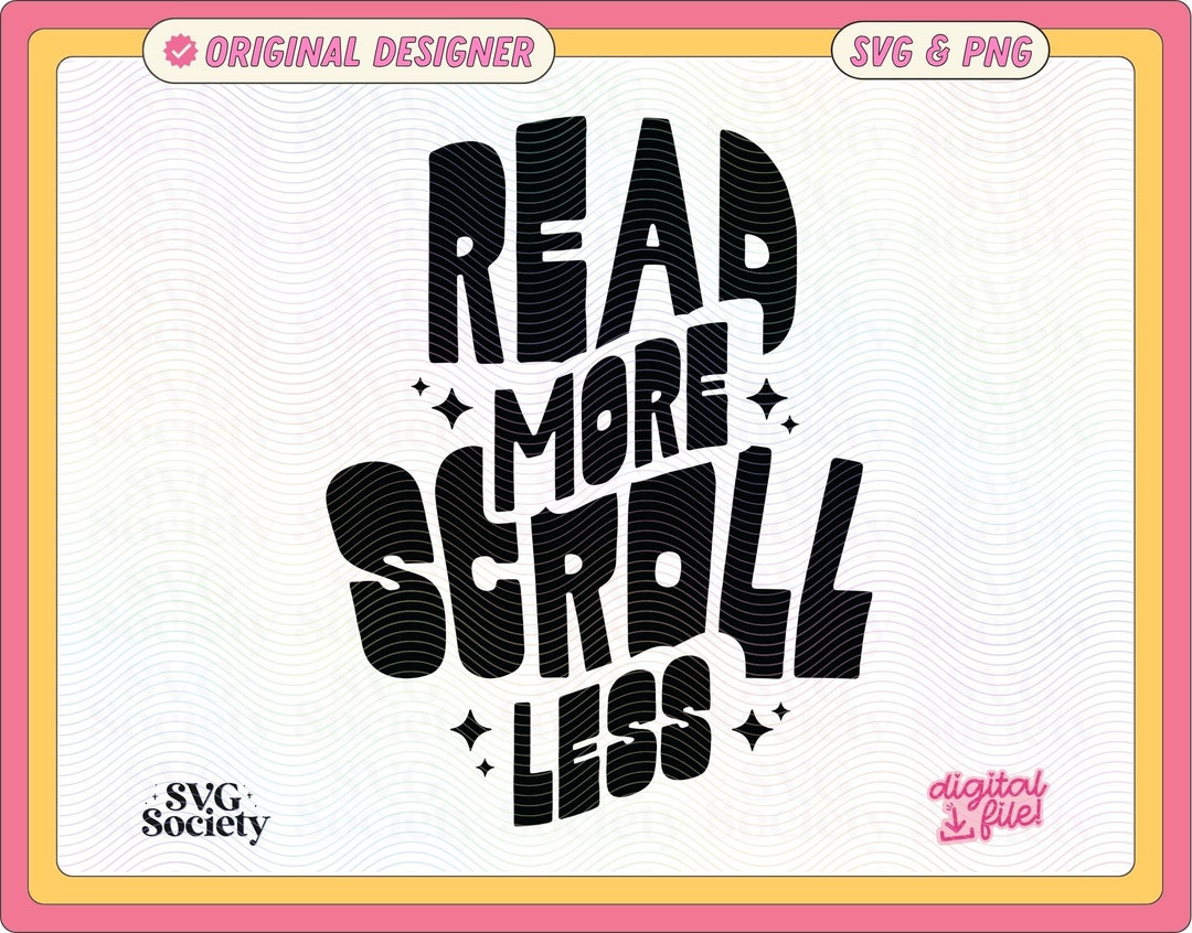 Read More Scroll Less SVG and PNG File, Cute Trendy Bookish Design for ...