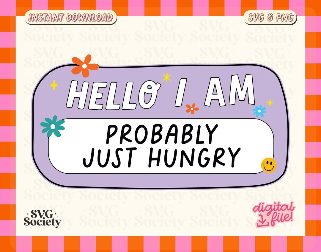 Hello I Am Probably Just Hungry SVG PNG: Funny Sticker Design (digital ...