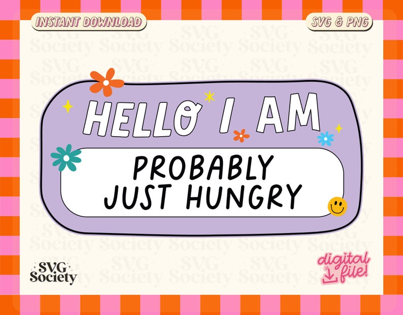 Hello I Am Probably Just Hungry SVG PNG: Funny Sticker Design (digital ...