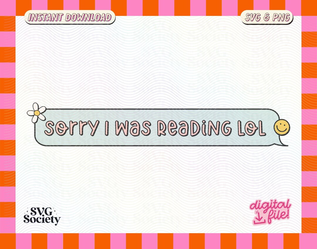Sorry I Was Reading LOL SVG: Bookworm Design (digital Download) - Etsy