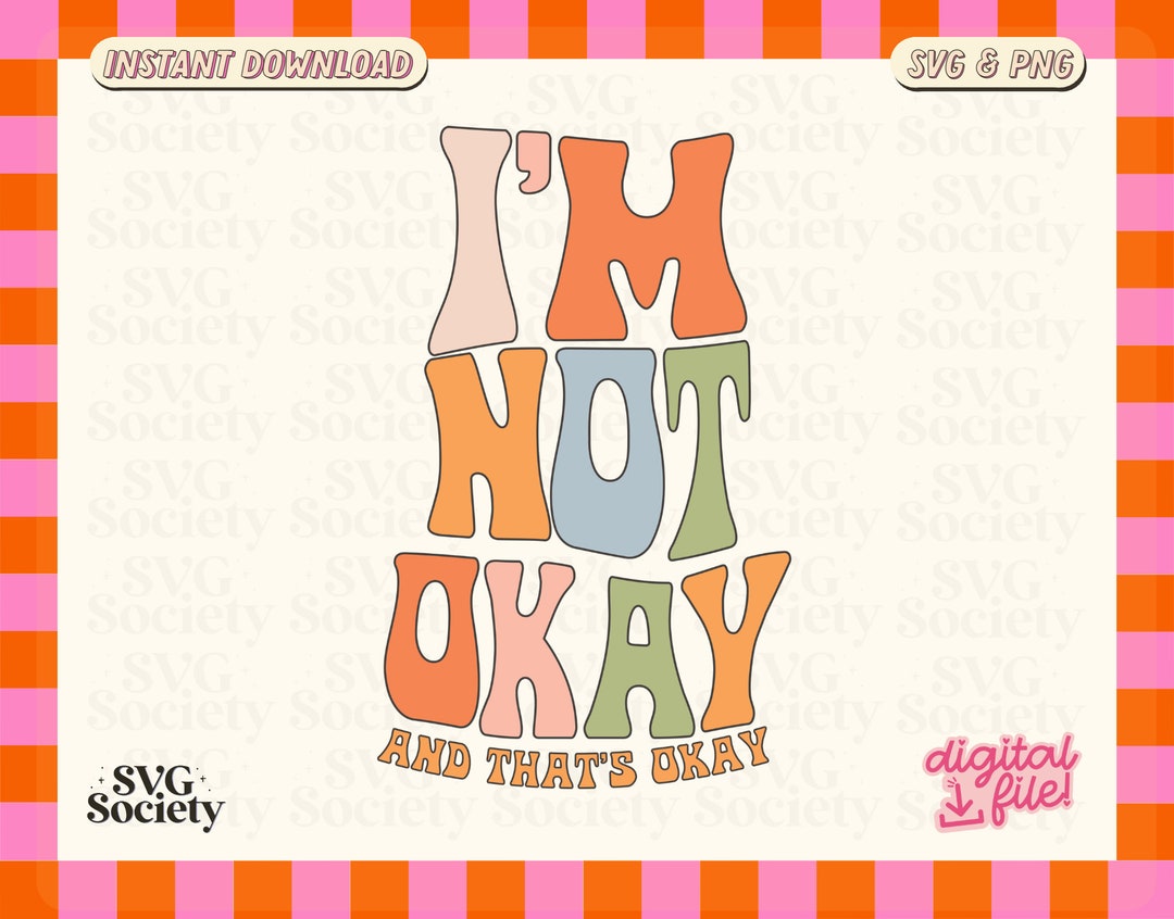 I'm Not Okay and That's Okay SVG PNG Mental Health and Self Love Design ...